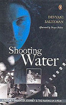 Shooting Water - A Mother-Daughter Journey & the Making of a Film by Devyani Saltzman – The ...