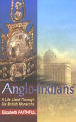 Anglo Indians - A Life Lived Through Six British Monarchs by Elizabeth ...