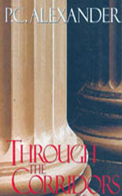 Through The Corridors of Power - An Insider’s Story by P C Alexander ...