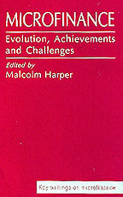Microfinance - Evolution, Achievements and Challenges by Malcolm Harper ...
