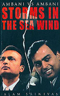Ambani VS Ambani - Storms in the Sea Wind by Alam Srinivas – The India Club