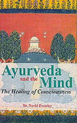Ayurveda and the Mind - The Healing of Consciousness by David Frawley ...