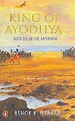 King of Ayodhya - Book Six of the Ramayana by Ashok K Banker – The ...
