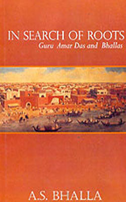 In Search of Roots - Guru Amar Das and Bhallas by A S Bhalla – The ...