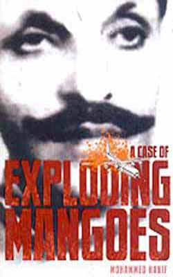 A Case of Exploding Mangoes by Mohammed Hanif – The India Club