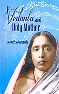 Vedanta and Holy Mother - Ideas and Disciplines by Swami Swahananda ...