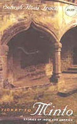 Ticket to Minto - Stories of India and America by Sohrab Homi Fracis ...